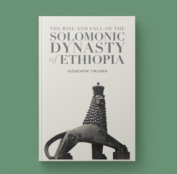 The Rise and Fall of the Solomonic Dynasty – by Gizachew Tiruneh ...